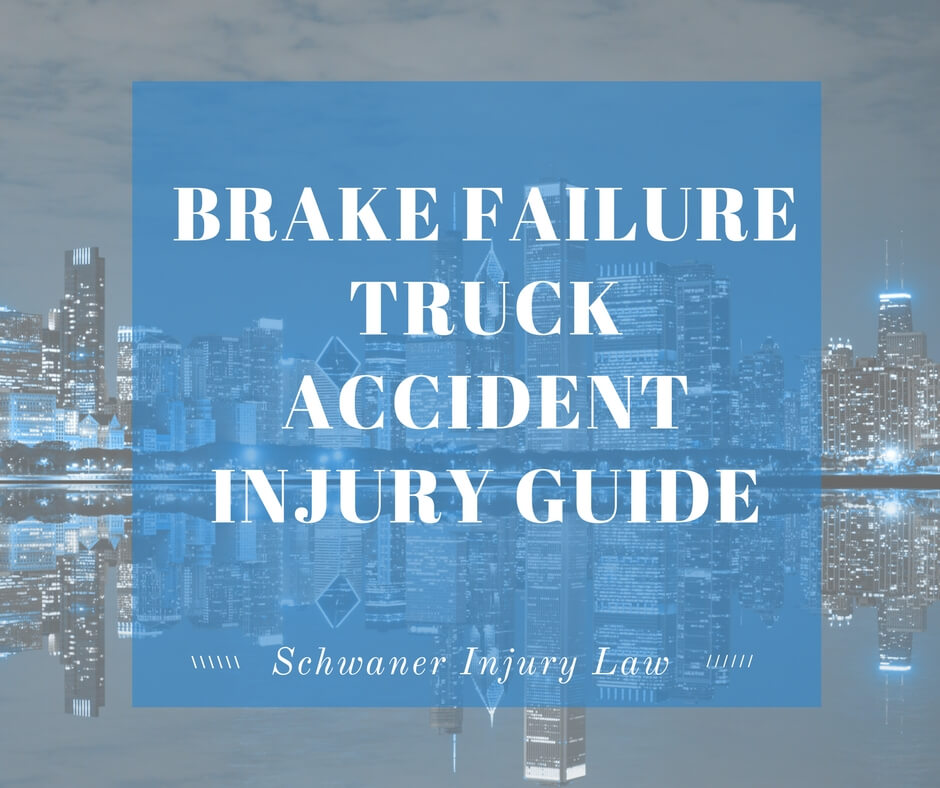 Brake Failure Truck Accident Injury Guide - Chicago, IL - Schwaner ...